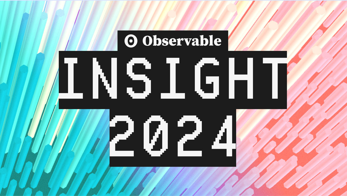 Register now for Insight 2024 | Observable